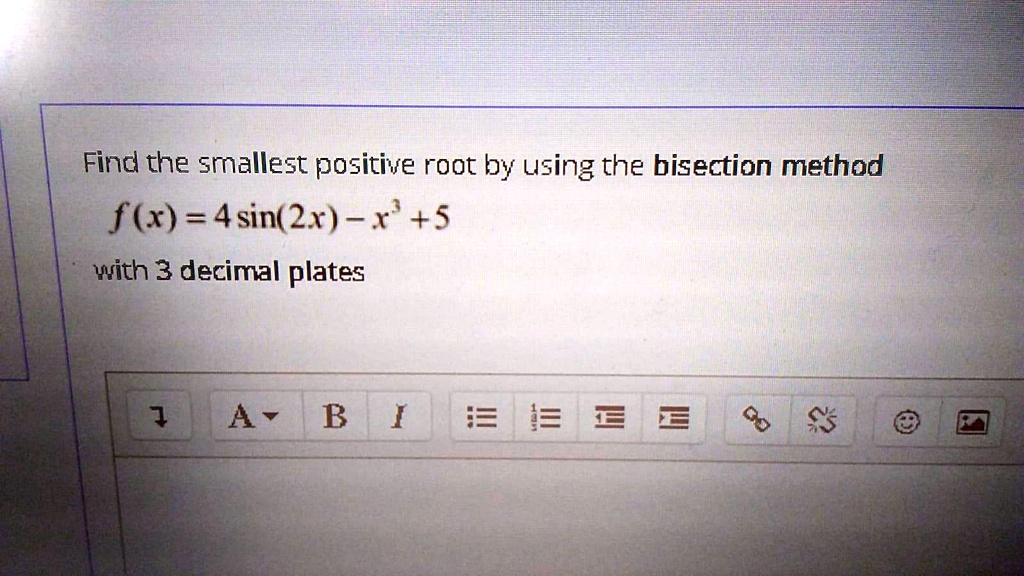 SOLVED: Find the smallest positive root by using the bisection method f ...
