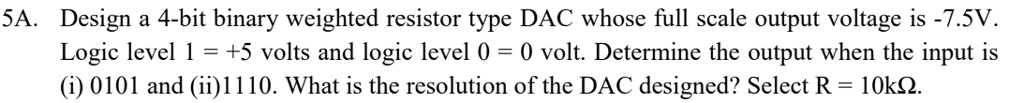 SOLVED: Design a 4-bit binary weighted resistor type DAC whose full-scale output voltage is -7 ...