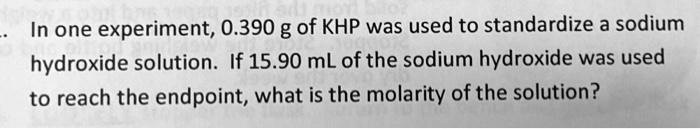 SOLVED: In one experiment, 0.390 g of KHP was used to standardize a sodium hydroxide solution ...