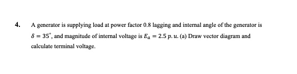 SOLVED: 4 A generator is supplying load at power factor 0.8 lagging and ...