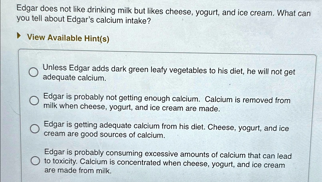 edgar does not like drinking milk but likes cheese yogurt and ice cream ...