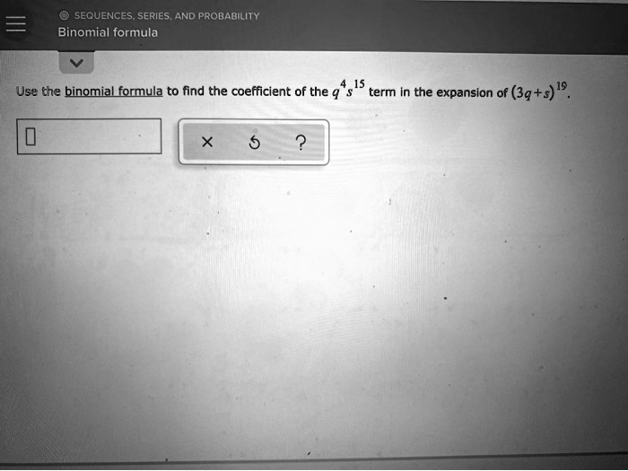SOLVED: SEQUENCES; SERIES; AND PROBABILITY Binomial formula Use the ...