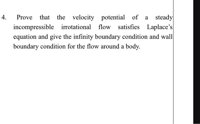 4. Prove that the velocity potential of a steady incompressible irrotational flow satisfies ...