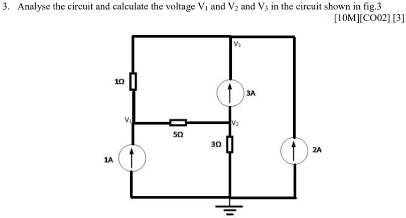3. Analyse the circuit and calculate the voltage V1 and V2 and V3 in the circuit shown in fig.3 ...