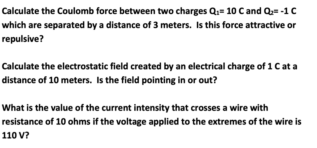 Calculate the Coulomb force between two charges Q?= 10 C and Q?= -1 C ...