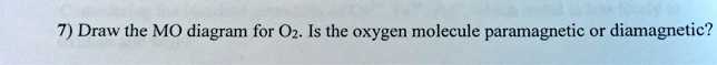 Draw the MO diagram for Oz. Is the oxygen molecule paramagnetic or ...