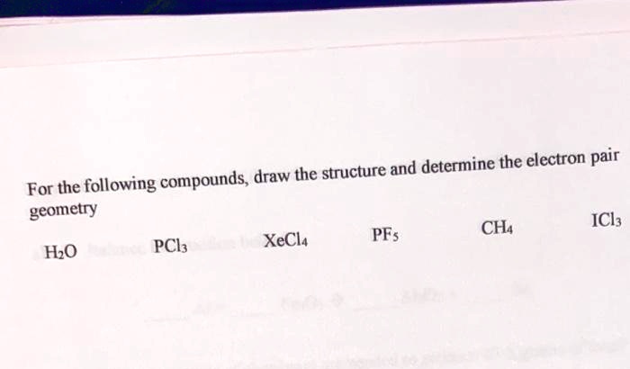 SOLVED: pair the structure and determine the electron For the following compounds; draw geometry ...