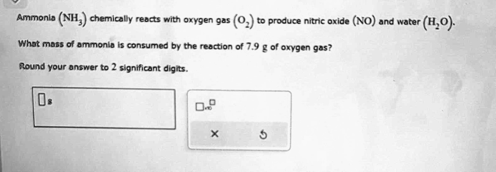 SOLVED: Ammonia (NH3) chemically reacts with oxygen gas (O2) to produce ...