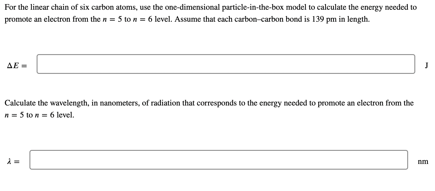 SOLVED: For the linear chain of six carbon atoms, use the one-dimensional particle-in-the-box ...