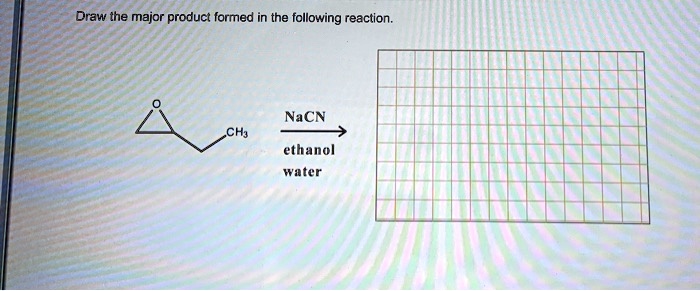 SOLVED: Draw the major product formed in the following reaction NaCN CH ...