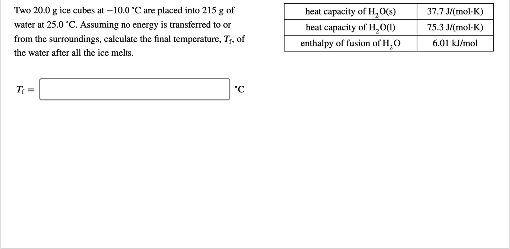two 200 g ice cubes at 100 c are placed into 215 g of water at 250 c ...