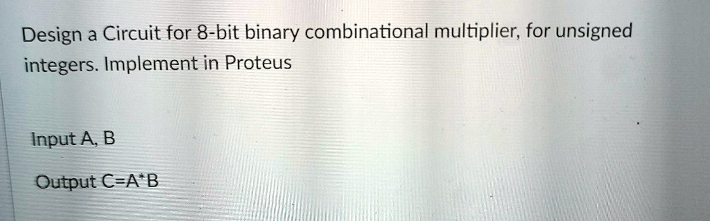 Solved Design A Circuit For 8 Bit Binary Combinational Multiplier For