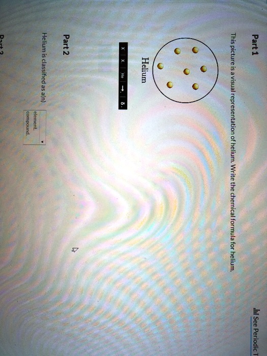 Part 1 This picture is a visual representation of helium. Write the ...
