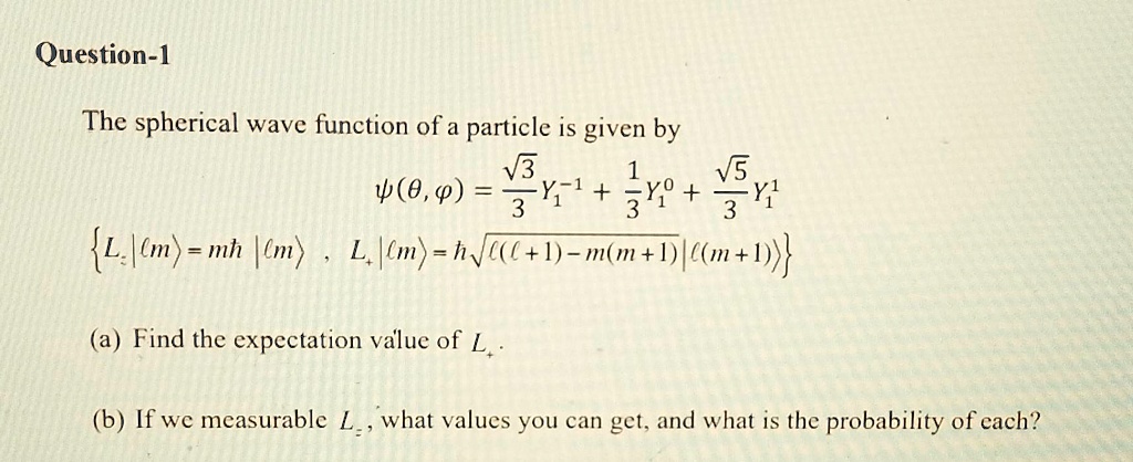 SOLVED: The spherical wave function of a particle is given by V3 1 v5 0 = 3 3 L|m) = mh|lm)L ...