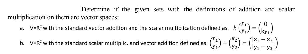 SOLVED: Determine if the given sets with the definitions of addition and scalar multiplication ...