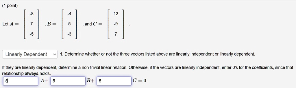 SOLVED: Let A = B = and C = Linearly Dependent 1. Determine whether or ...