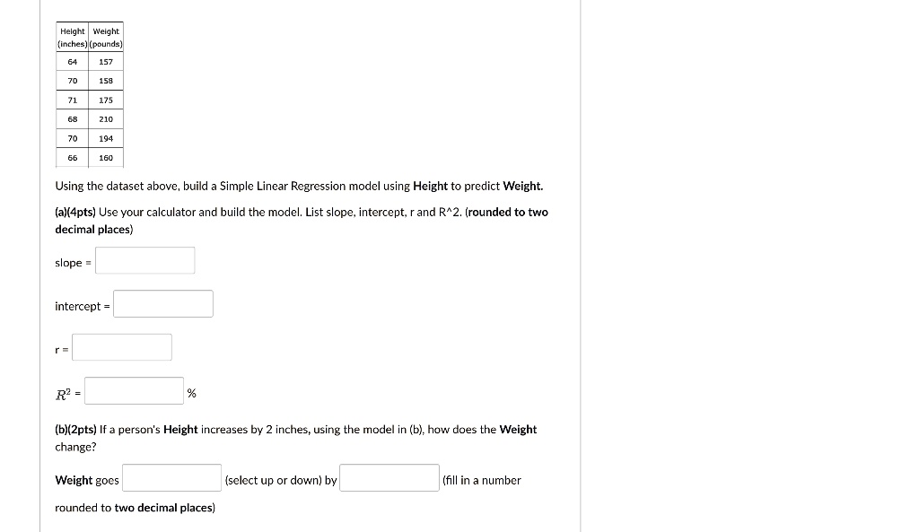 SOLVED: Helght Weight unchespbunds Using thc datasct abovc, build ...