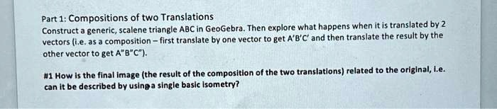 Part 1: Compositions of two Translations Construct a generic, scalene triangle ABC in GeoGebra ...