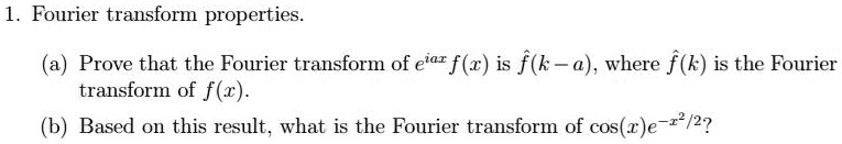 SOLVED: Fourier transform properties. Prove that the Fourier transform ...
