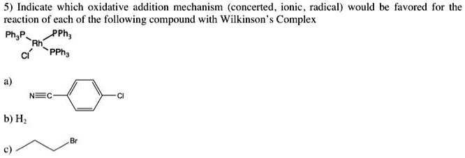 SOLVED: 5) Indicate which oxidative addition mechanism (concerted ...