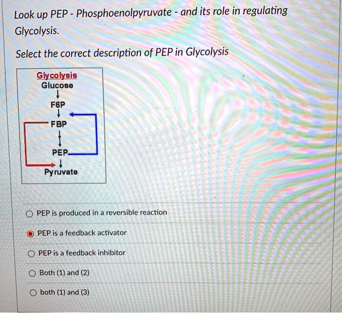 look up pep phosphoenolpyruvate and its role in regulating glycolysis ...