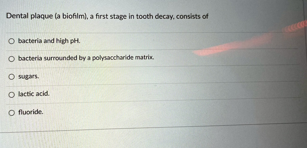 Dental plaque (a biofilm), a first stage in tooth decay, consists of ...