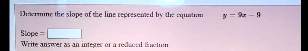 SOLVED: Determine the slope of the line represented by the equation y ...