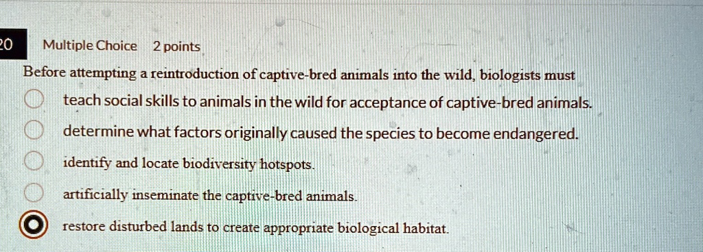20 Multiple Choice 2 points Before attempting a reintroduction of ...