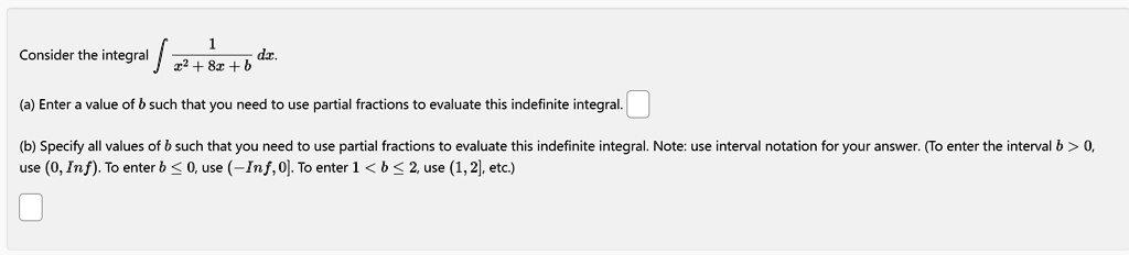 Consider the integral ∫(1)/(x^2 + 8x + b) dx. (a) Enter a value of b ...