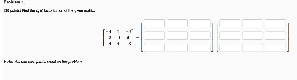 Solved Problem 36 Points Find The Qr Factorization Of The Given Matrix Note You Can Earn