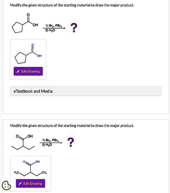 Modify the given structure of the starting material to draw the major product. OH 1) Br2, PBr3 2 ...