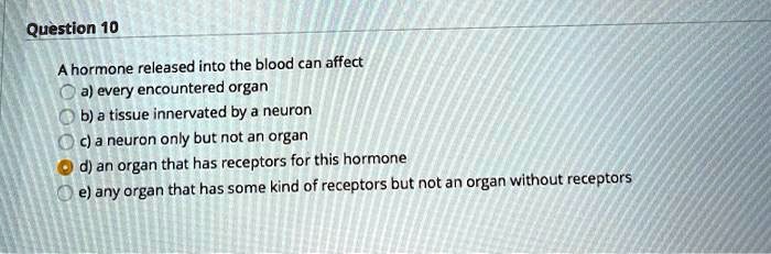 Question 10 A hormone released into the blood can affect a) every ...