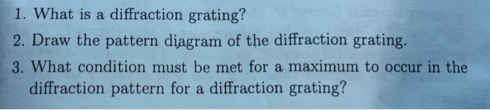 SOLVED: 1. What is a diffraction grating? 2. Draw the pattern diagram ...