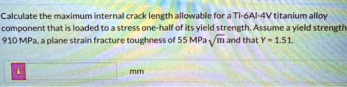 SOLVED: Calculate the maximum internal crack length allowable for a Ti ...