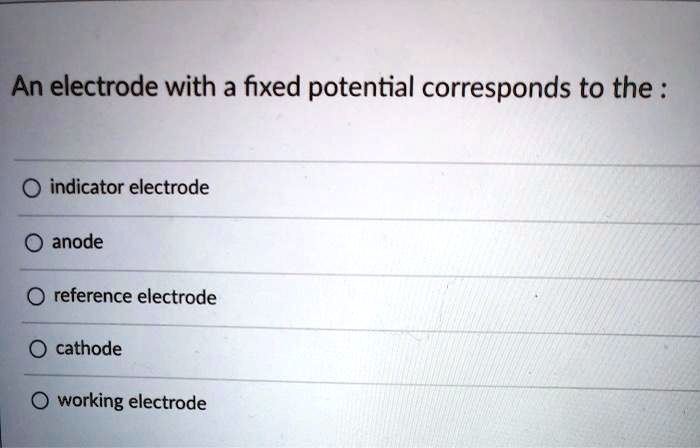 SOLVED: An electrode with a fixed potential corresponds to the ...
