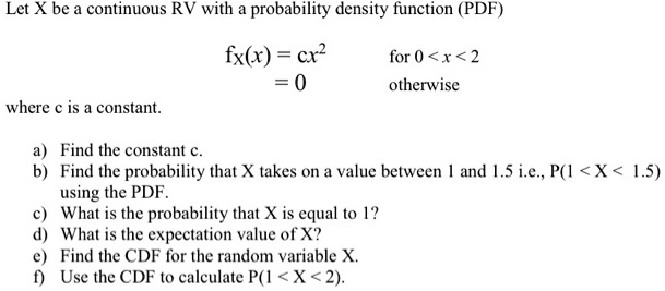 SOLVED: Let X be continuous RV with probability density function (PDF) fx(x) cr =u for 0