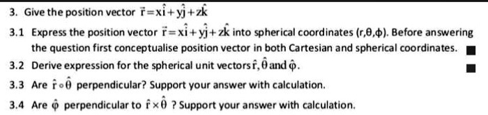 SOLVED: Give the position vector r=xi+yj+zk 3.1 Express the position vector F=xi+ yj+zk into ...