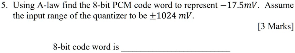 SOLVED: Using A-law, find the 8-bit PCM code word to represent -17.5 mV. Assume the input range ...