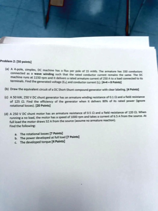 SOLVED: Problem 2: [50 points] A machine runs at 1150 cpm and it drives a 250A DC shunt ...