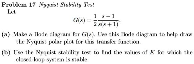 SOLVED: Problem 17: Nyquist Stability Test Let G(s) = 1/(s-1). (a) Make ...