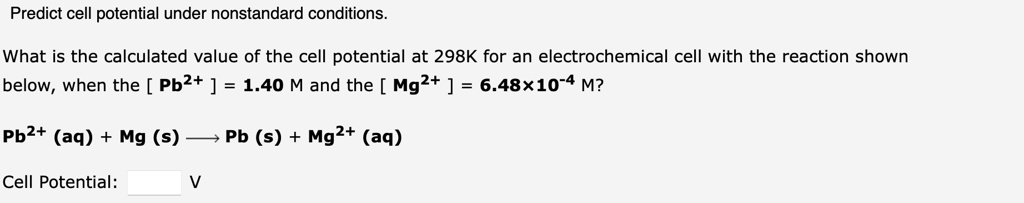 Predict cell potential under nonstandard conditions. What is the ...