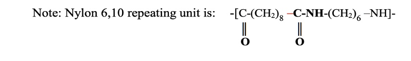 SOLVED: Note: Nylon 6,10 repeating unit is: [C-(CH2)5 C-NH-(CH2)6 NH]-
