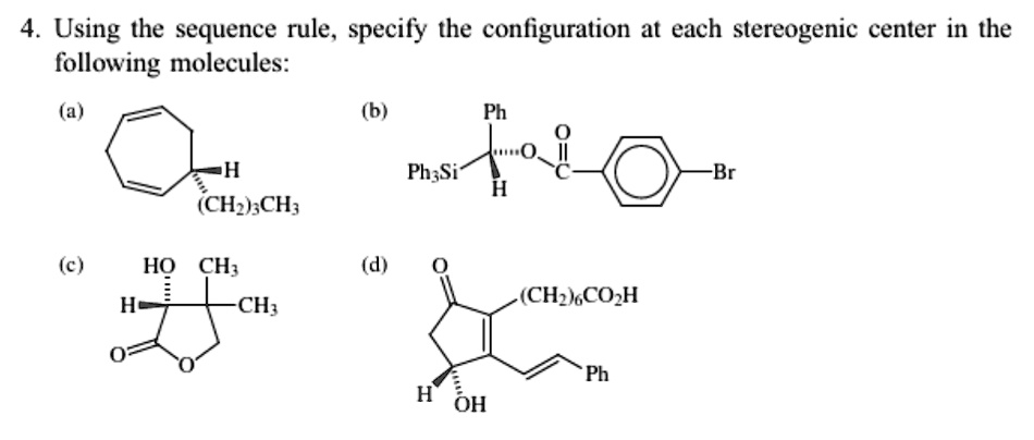 SOLVED: 4. Using the sequence rule, specify the configuration at each stereogenic center in the ...