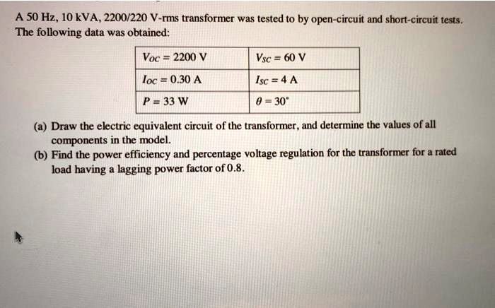 SOLVED: A 50 Hz, 10 kVA, 2200/220 V-rms transformer was tested by open ...
