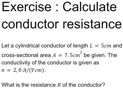 SOLVED: Exercise: Calculate Conductor Resistance Let a cylindrical ...
