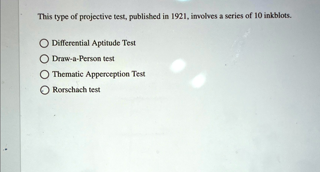 SOLVED: This type of projective test, published in 1921, involves a ...