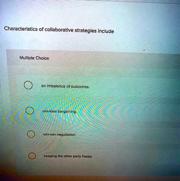 Characteristics of collaborative strategies include Multiple Choice an ...