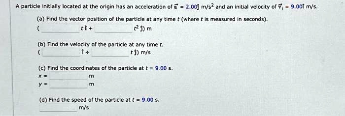 SOLVED: A particle initially located at the origin has an acceleration of 2.00 m/s^2 and an ...