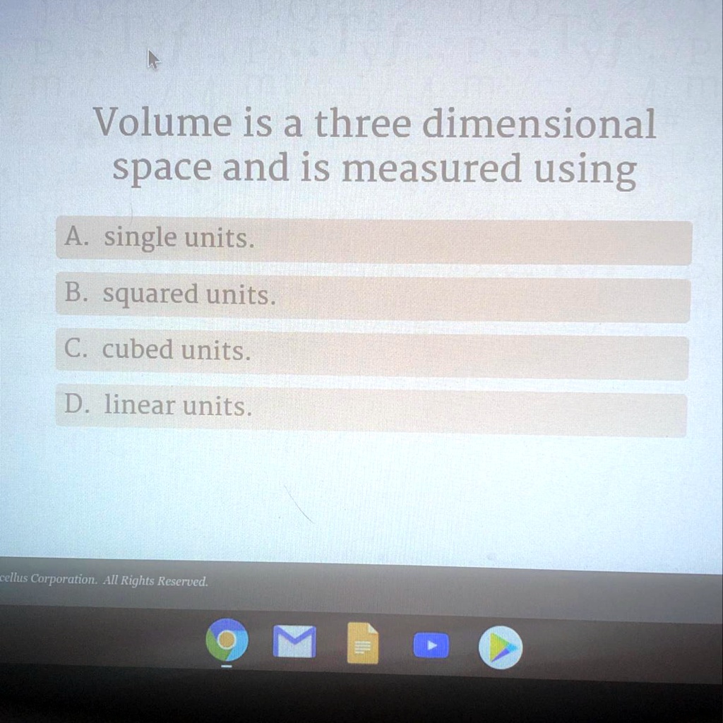 Volume is a three dimensional space and is measured using A. single ...