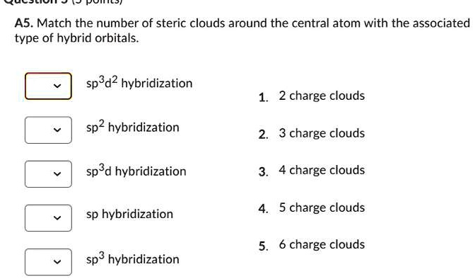 SOLVED: A5. Match the number of steric clouds around the central atom ...